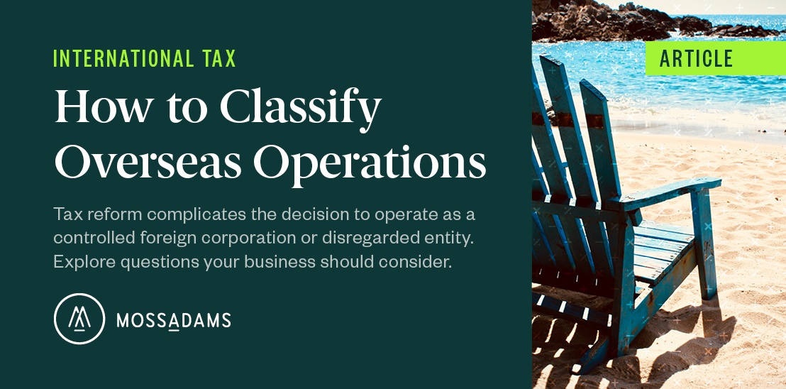 How to Classify Your Overseas Operations Following Tax Reform